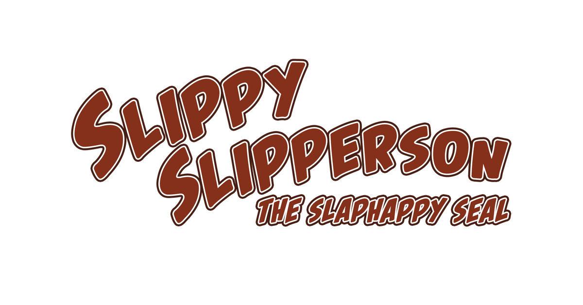 Slippy Slipperson the Slaphappy Seal